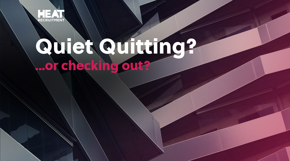 ‘Quiet Quitting’: Setting Boundaries vs Checking Out | Heat Recruitment